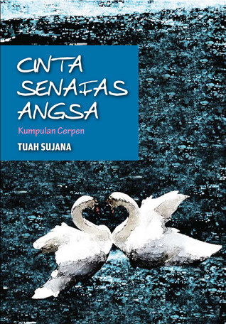 Cinta Senafas Angsa by Tuah Sujana | Goodreads