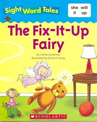 The Fix-It-Up Fairy (Sight Word Tales, #7) by Catherine Bittner | Goodreads
