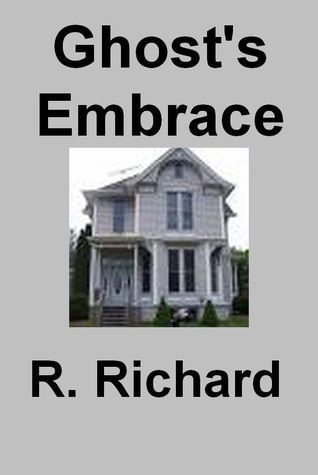 Ghost's Embrace by R. Richard | Goodreads