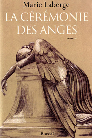 La Cérémonie des anges by Marie Laberge | Goodreads