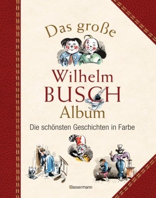 Das große Wilhelm Busch Album by Wilhelm Busch | Goodreads