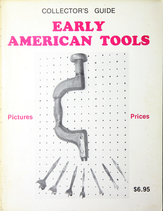 Collector's Guide to Early American Tools by Phil Gault | Goodreads
