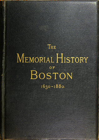 The Memorial History of Boston: Including Suffolk Conty, Massachusetts ...