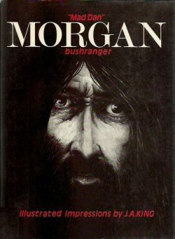 "Mad Dan" Morgan, bushranger by John Anthony King | Goodreads