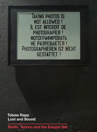 Lost and Sound: Berlin, Techno and the Easyjet set by Tobias Rapp ...