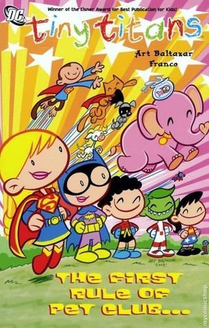 Tiny Titans, Volume 4: The First Rule of Pet Club... by Art Baltazar | Goodreads