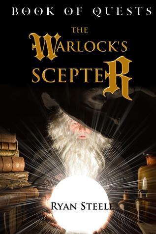 Book of Quests: The Warlock's Scepter by Ryan Steele | Goodreads