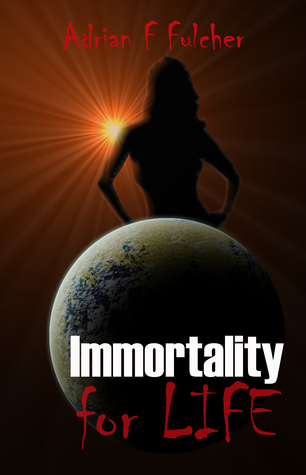 Immortality for Life (Aurora Saga) by Adrian Fulcher | Goodreads