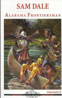 Sam Dale: Alabama frontiersman by Tom Bailey | Goodreads