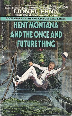 Kent Montana and the Once and Future Thing by Lionel Fenn | Goodreads