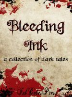 Bleeding Ink - A Collection of Dark Tales by Ink Babes Press | Goodreads