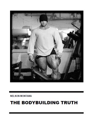 The Bodybuilding Truth by Nelson Montana | Goodreads