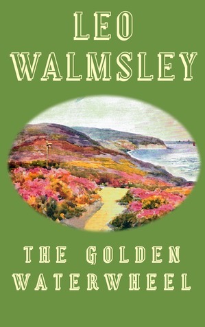 The Golden Waterwheel by Leo Walmsley | Goodreads