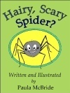 Hairy, Scary Spider? by Paula McBride | Goodreads
