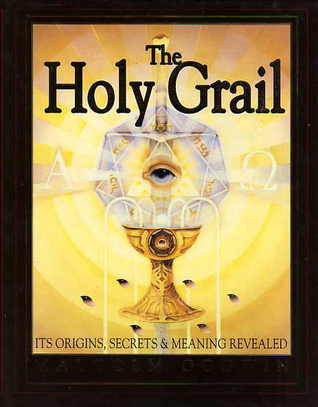 The Holy Grail: Its Origins, Secrets, and Meaning Revealed by Malcolm ...