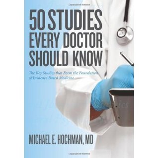 50 Studies Every Doctor Should Know: The Key Studies that Form the ...