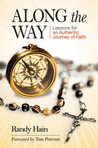 Along the Way: Lessons for an Authentic Journey of Faith by Randy Hain ...