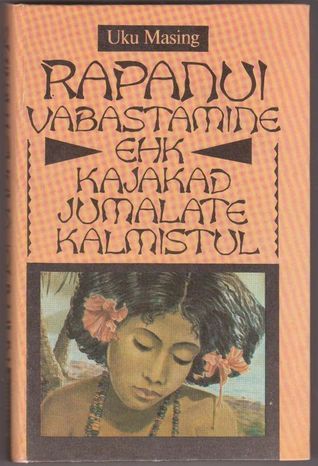 Rapanui vabastamine ehk kajakad jumalate kalmistul by Uku Masing ...