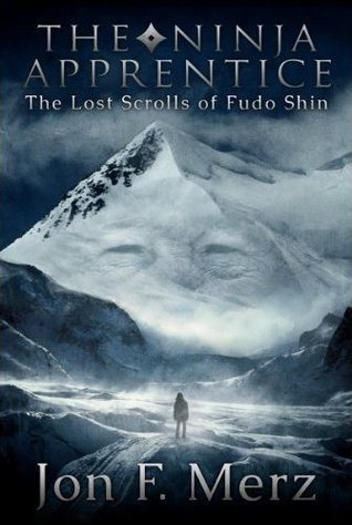 The Ninja Apprentice: The Lost Scrolls of Fudo Shin by Jon F. Merz | Goodreads