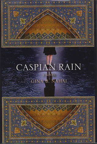 Caspian Rain by Gina B. Nahai | Goodreads