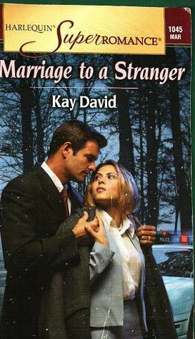 Marriage to a Stranger (Harlequin Superromance No. 1045) by Kay David ...