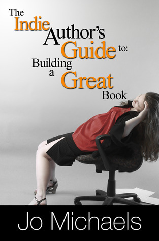 The Indie Author's Guide to: Building a Great Book by Jo Michaels | Goodreads