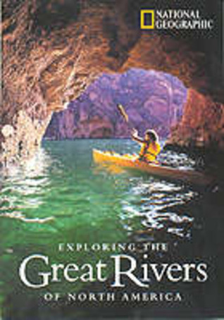 Exploring the Great Rivers of North America by Kim Heacox | Goodreads