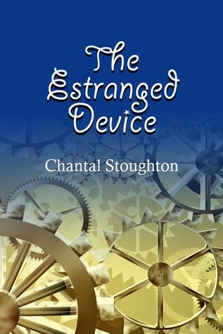 The Estranged Device by Chantal Stoughton | Goodreads