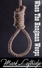When the Hangman Weeps by Mark Leftridge | Goodreads