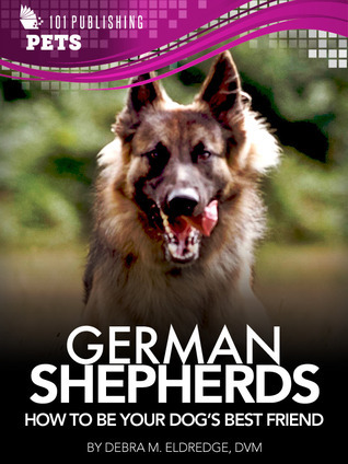 German Shepherds: How to Be Your Dog's Best Friend by Debra M. Eldredge ...