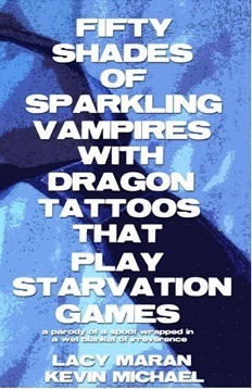 Fifty Shades of Sparkling Vampires With Dragon Tattoos That Play Starvation Games by Lacy Maran ...