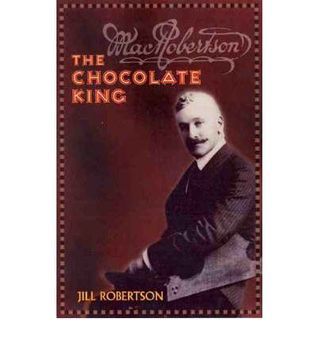 MacRobertson: The Chocolate King by Jill Robertson | Goodreads