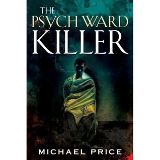 The Psych Ward Killer (James Wilks ) by Michael Price | Goodreads