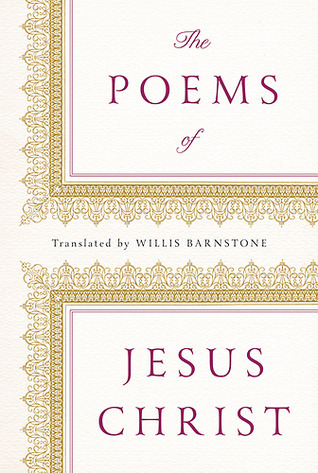 The Poems of Jesus Christ by Willis Barnstone | Goodreads