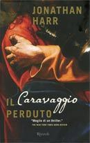 Il Caravaggio perduto by Jonathan Harr | Goodreads