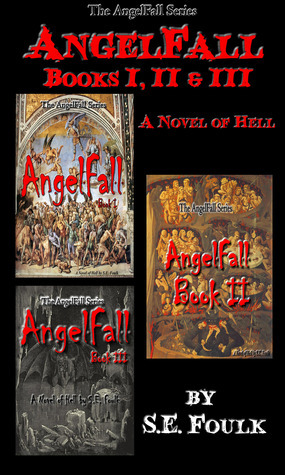 AngelFall Books I, II, & III - A Novel of Hell by S.E. Foulk | Goodreads