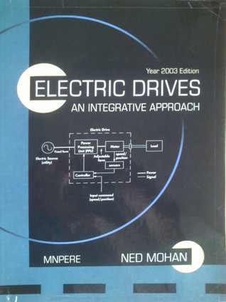 Electric Drives: An Integrative Approach by Ned Mohan | Goodreads