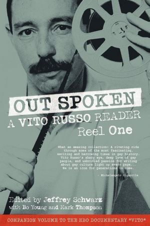Out Spoken: A Vito Russo Reader, Reel One by Vito Russo | Goodreads