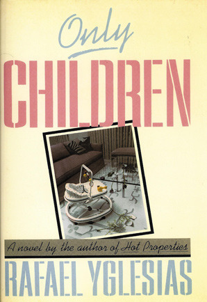 Only Children by Rafael Yglesias | Goodreads