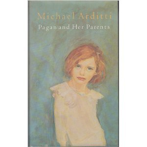 Pagan and Her Parents by Michael Arditti | Goodreads