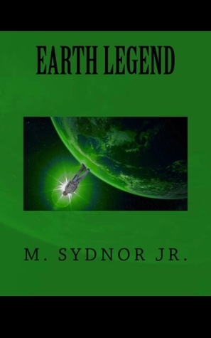 Earth Legend by M. Sydnor Jr. | Goodreads