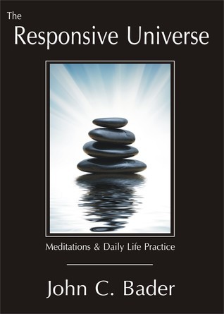 The Responsive Universe - Meditations and Daily Life Practices by John ...