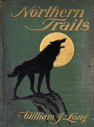 Northern Trails: Some Studies of Animal Life in the Far North by ...