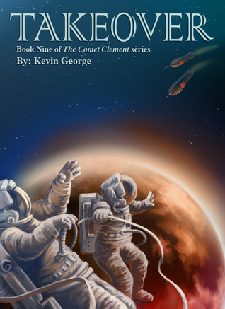 Takeover (Comet Clement series #9) by Kevin George | Goodreads