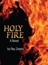 Holy Fire: A Novel by Ray Zwerin | Goodreads