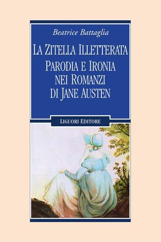 La zitella illetterata. Parodia e ironia nei romanzi di Jane Austen by ...