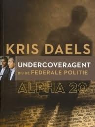 Alpha 20: undercoveragent bij de federale politie by Kris Daels | Goodreads