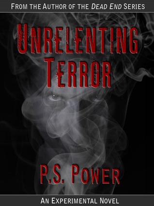 Unrelenting Terror by P.S. Power | Goodreads