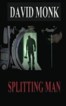 Splitting Man by David Monk | Goodreads