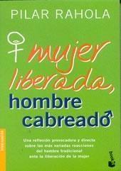 Mujer liberada, hombre cabreado by Pilar Rahola | Goodreads